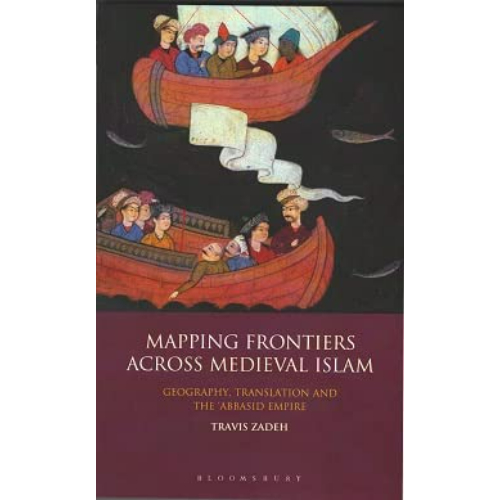 Mapping Frontiers Across Medieval Islam: Geography, Translation and the ...