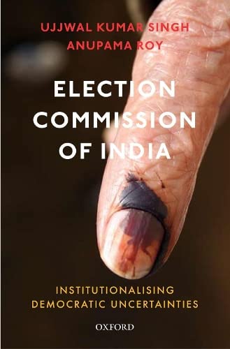 Election Commission Of India : Institutionalising Democratic Uncertainties By Ujjwal Kumar Singh ...